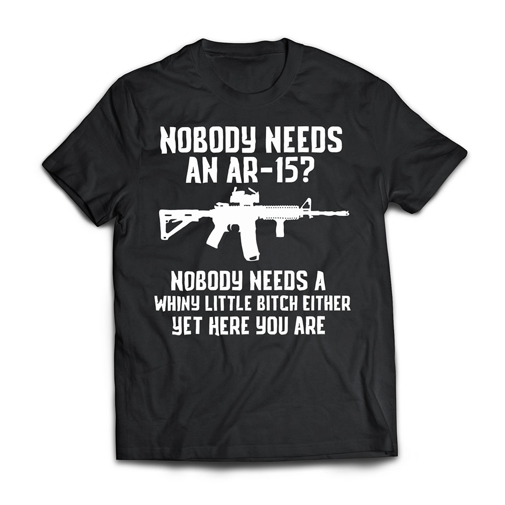 Nobody Needs An AR 15 Funny Pro Gun Shirt Red Dot AR T Shirt - Chief T ...