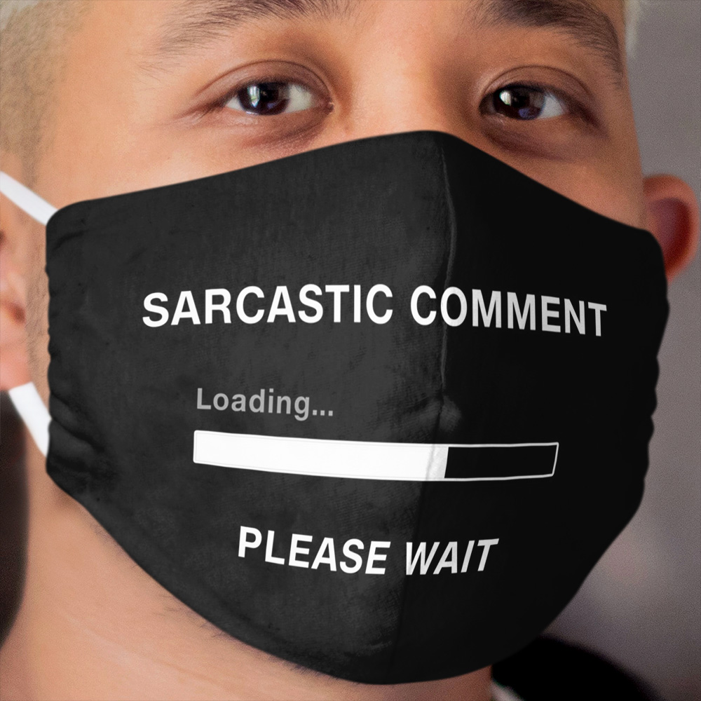 Sarcastic Comment Loading Funny Progress Bar Quote Cloth Face Mask ...