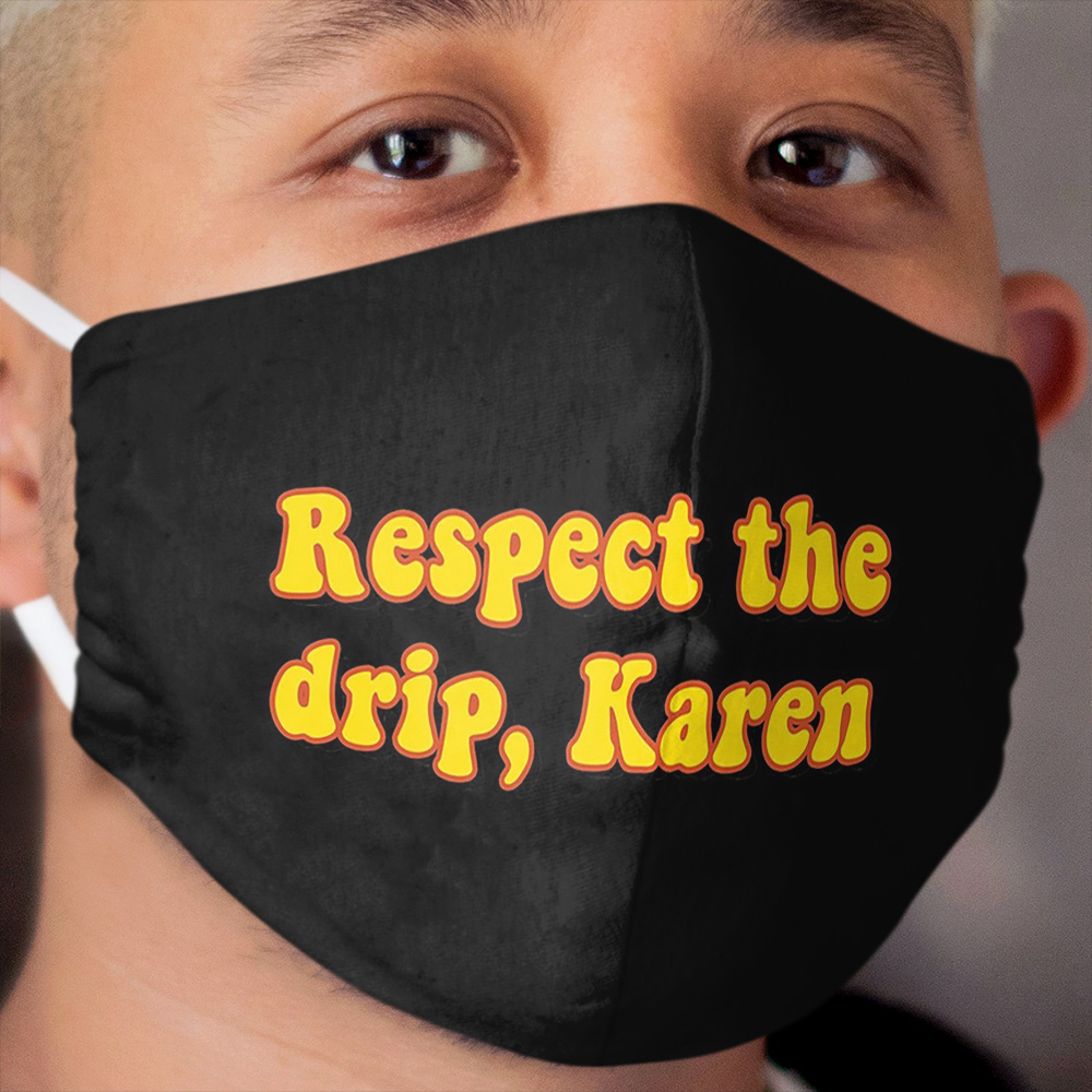 Respect the drip, Karen Cloth Face Mask - Chief T-shirt